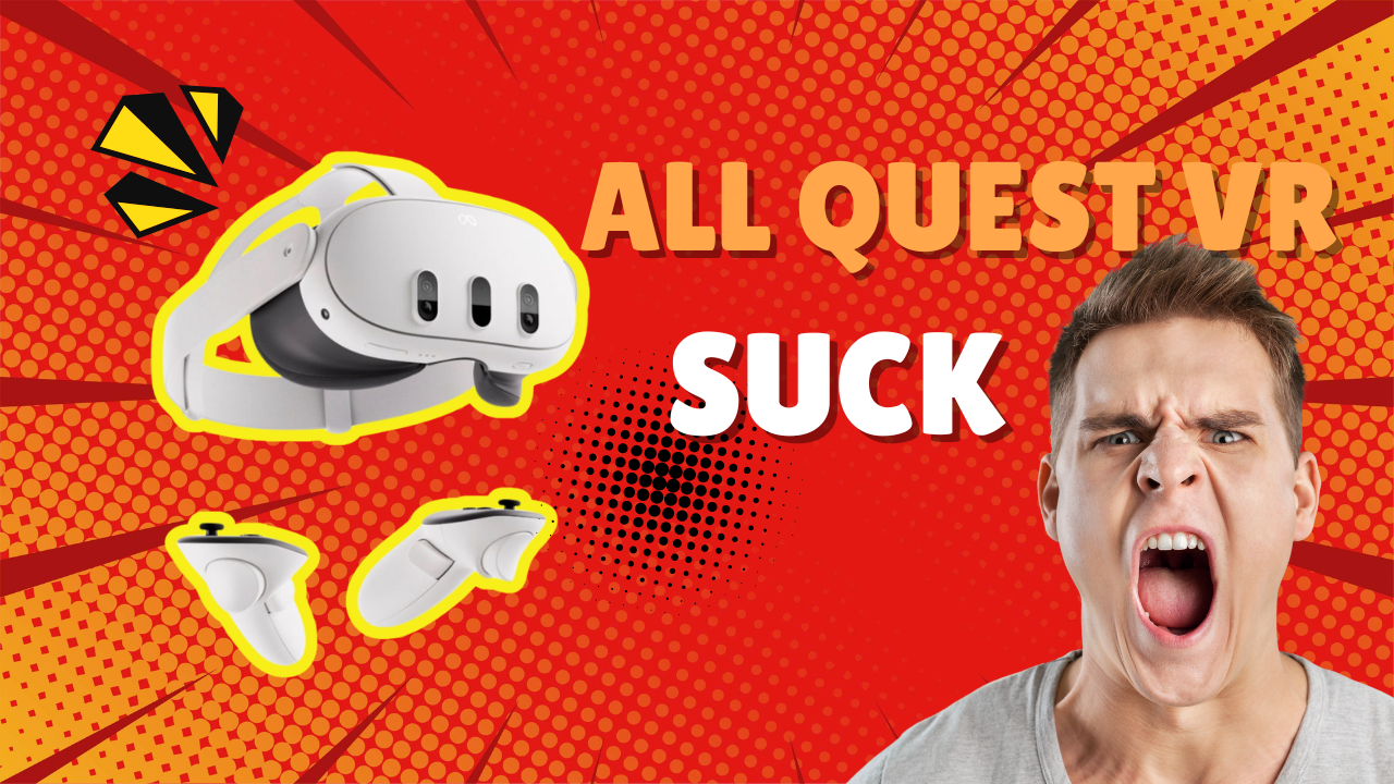 Why I Hate All Quest VR Headsets and You Should too